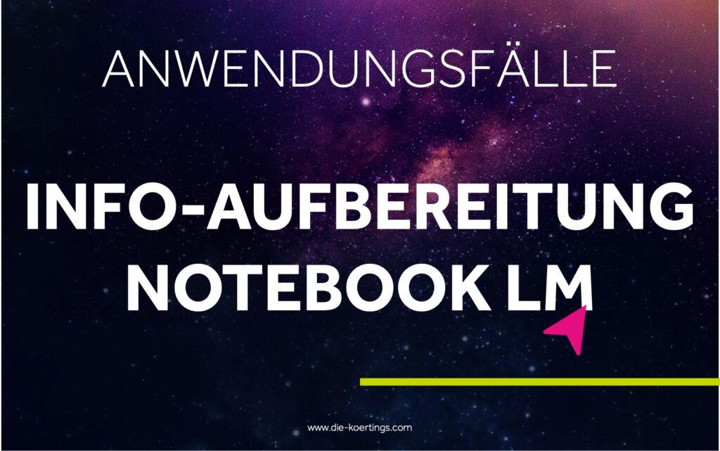 P - Informationsaufbereitung mit Notebook LM - KOERTING INSTITUTE